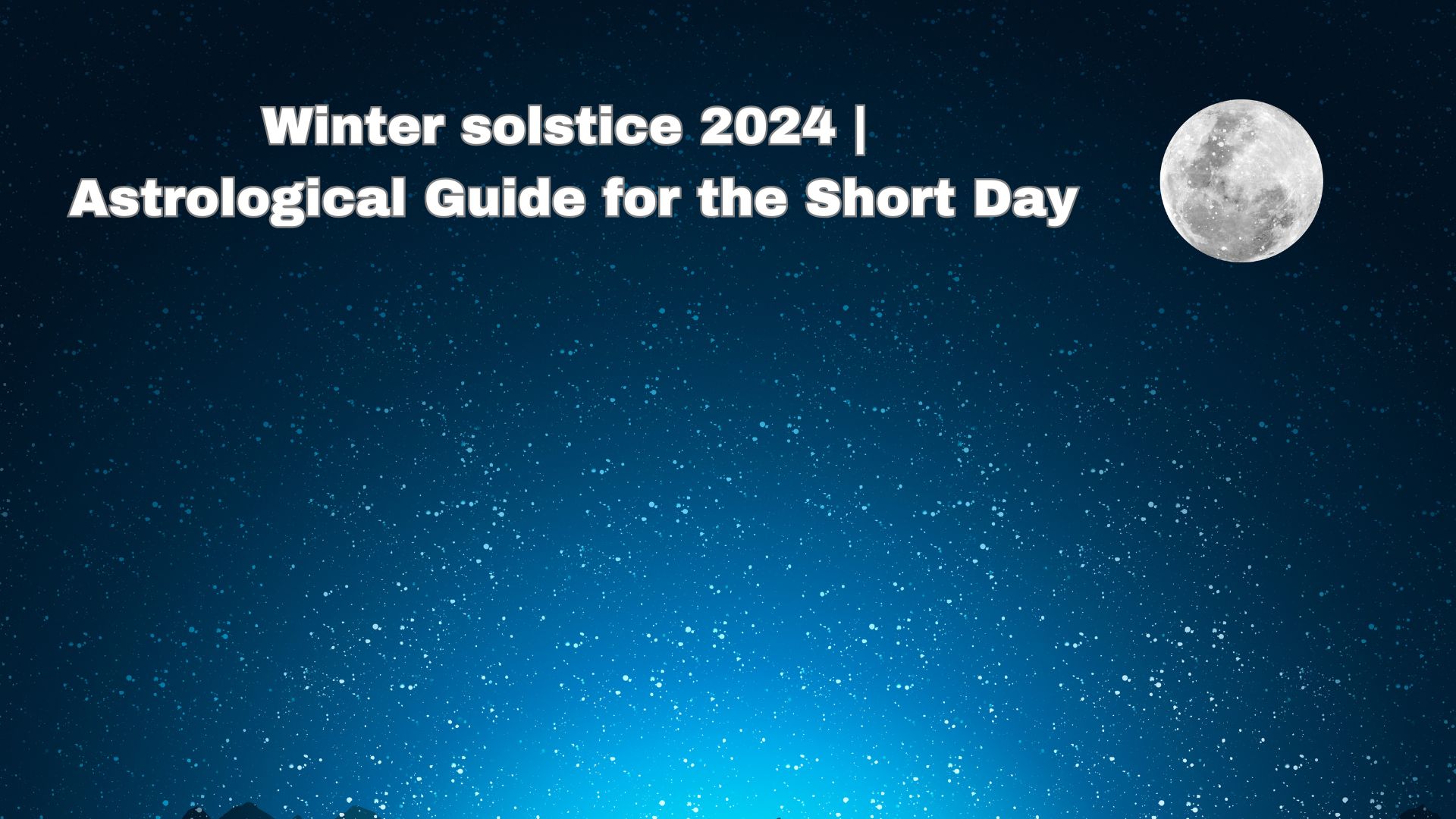 Winter solstice 2024 | Astrological Guide for the Short Day